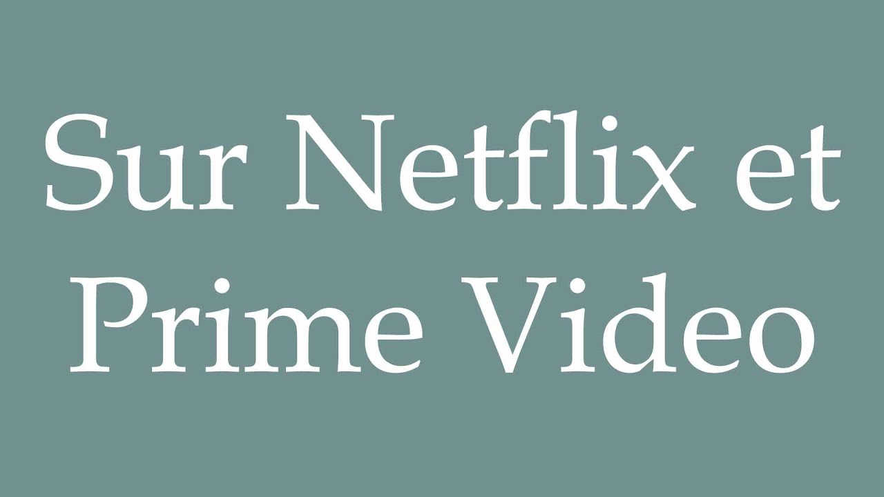 How to Pronounce ''Sur Netflix et Prime Video'' (On Netflix and Prime ...