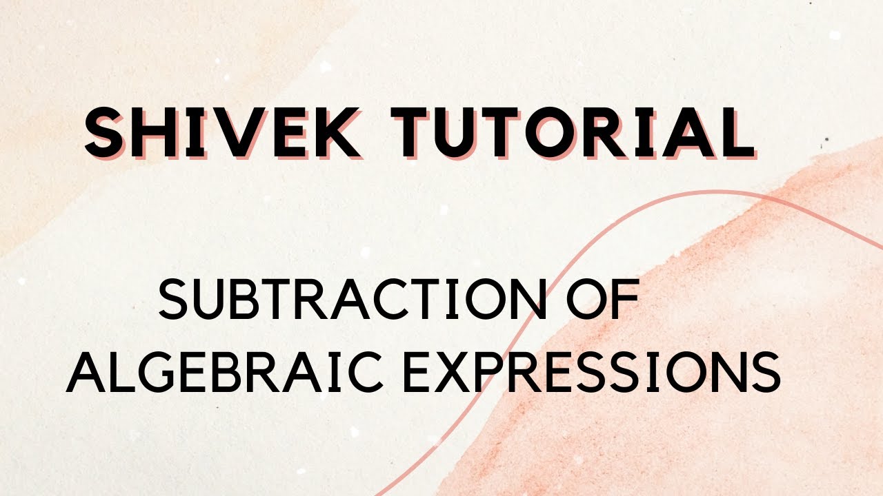 SUBTRACTION OF ALGEBRAIC EXPRESSIONS - YouTube