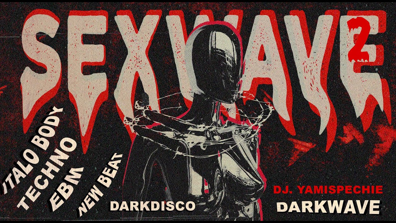 SEXWAVE 2: DARK ITALO, DARKWAVE, NEW BEAT, EBM, TECHNO. (PARTY MIX )🔥🔥🔥 - YouTube