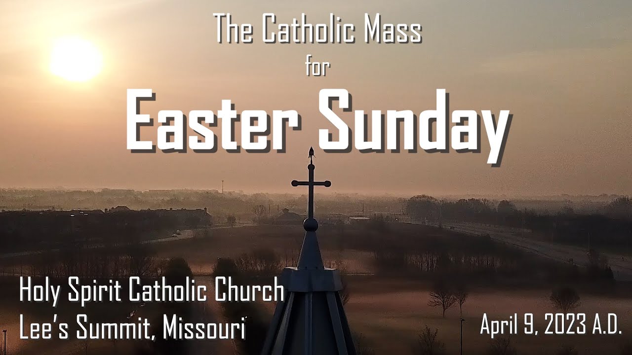 The Catholic Mass for Easter Sunday, April 9, 2023. Holy Spirit ...