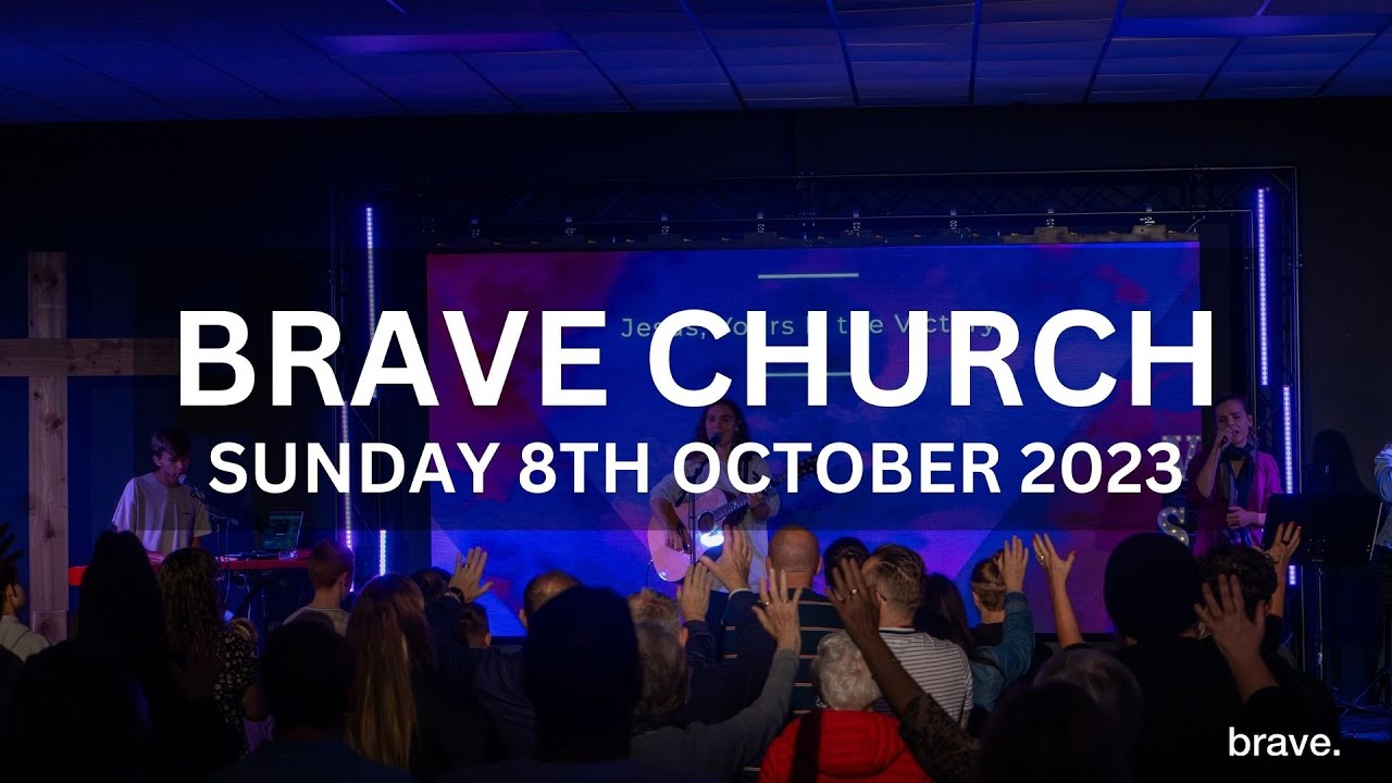 Brave Church - Sunday 8th October 2023 - YouTube