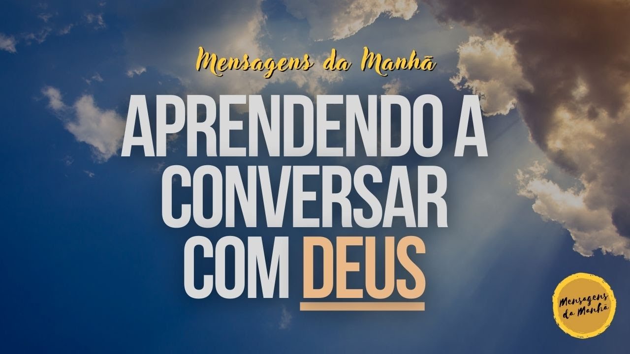 Aprendendo a conversar com Deus - Mensagem da Manhã - YouTube