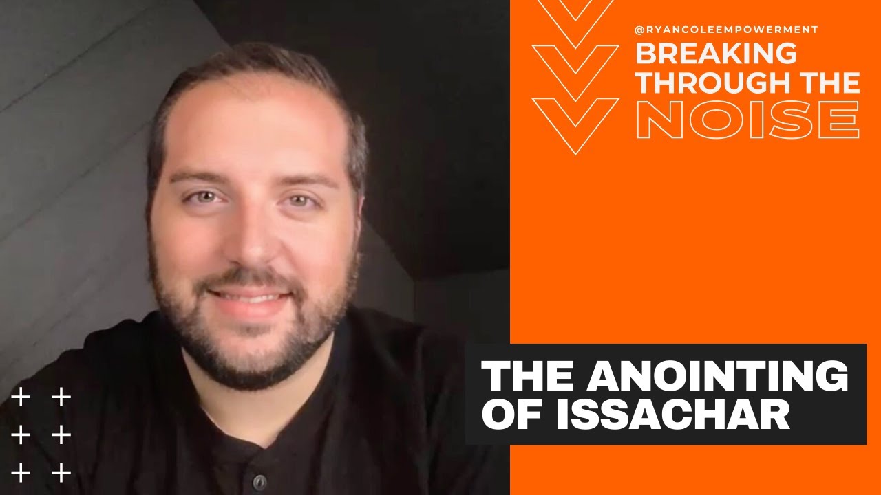 The Anointing of Issachar [Breaking Through The Noise] - YouTube