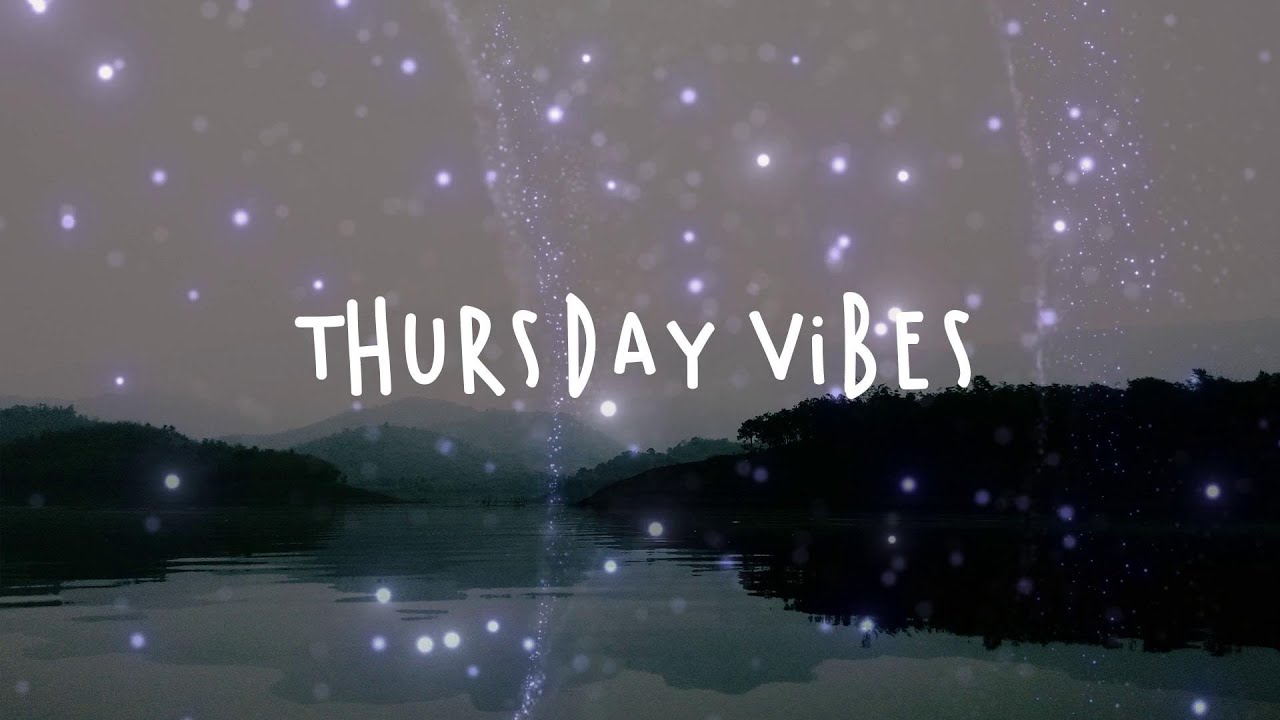 Thursday Vibes | Chill vibes music playlist - YouTube