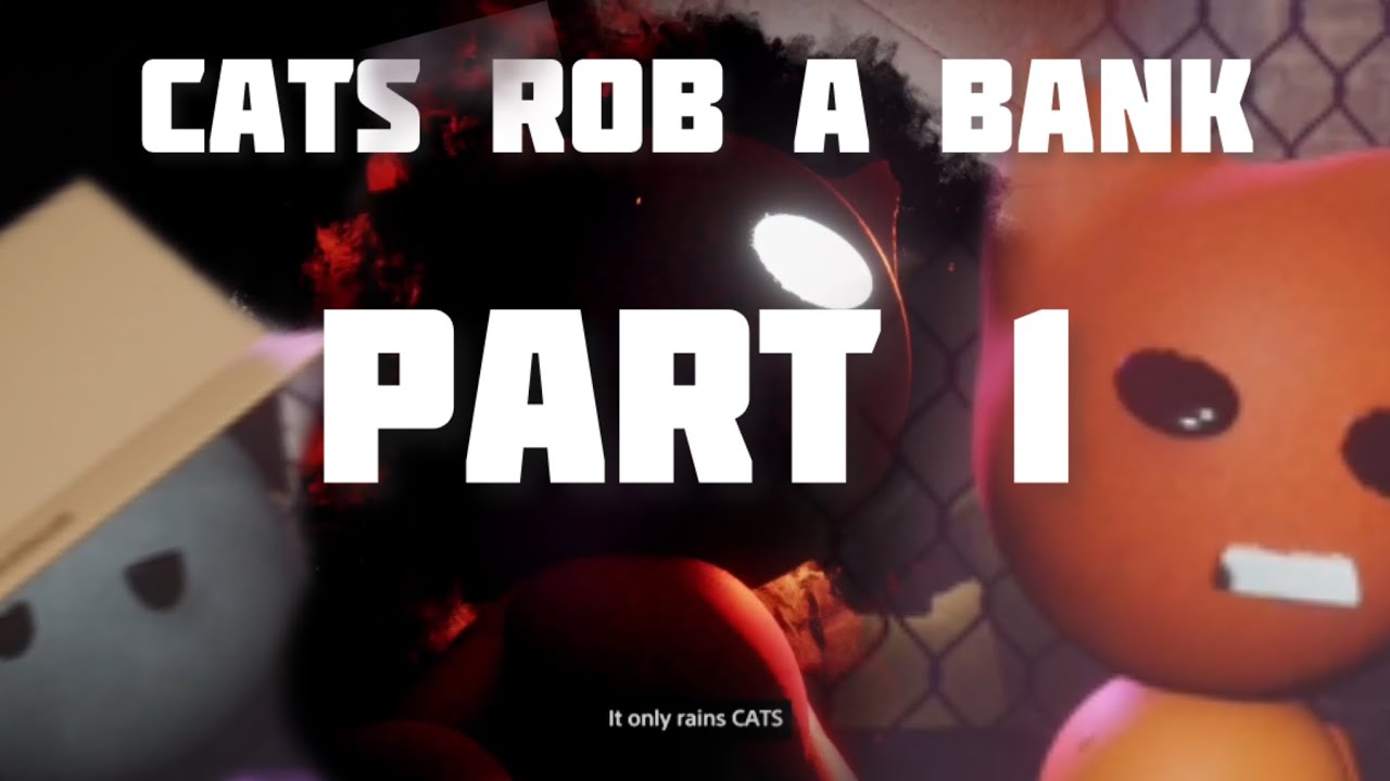 Cats Robbing A Bank: Part 1 (no voice acting) - YouTube