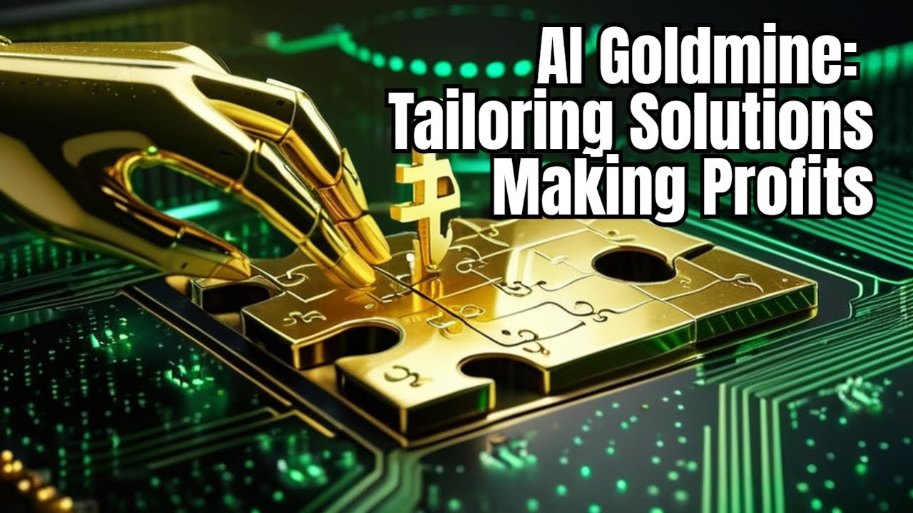 AI Goldmine: Tailoring Solutions and Making Money - YouTube