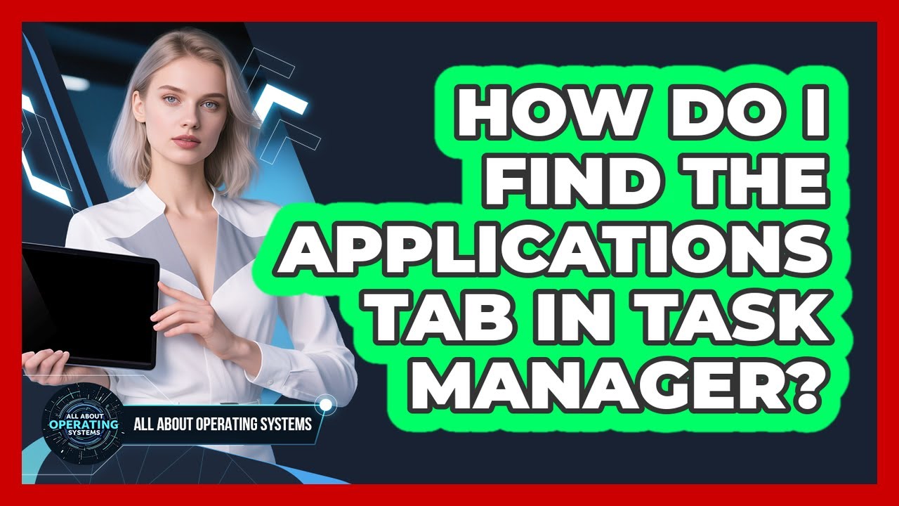 How Do I Find the Applications Tab in Task Manager? - YouTube
