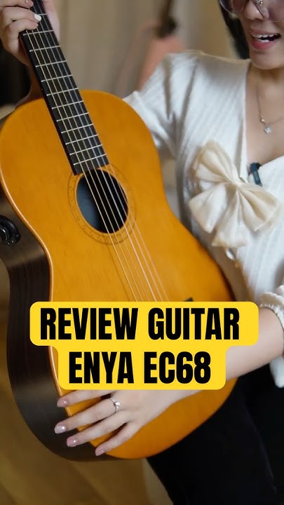 REVIEW GUITAR ENYA EC68 - Rung động ngay từ cái nhìn đầu tiên... #hmusic #guitar #reviewguitar ...