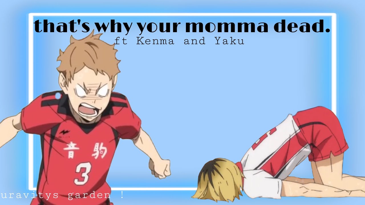 “that’s why your momma dead.” // haikyuu text skit - YouTube