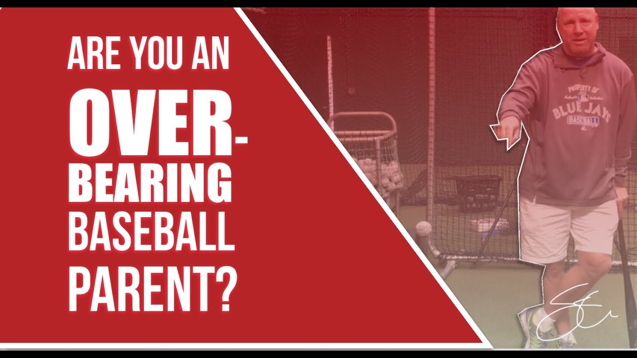 Baseball Parenting Advice: Are you an overbearing baseball parent ...