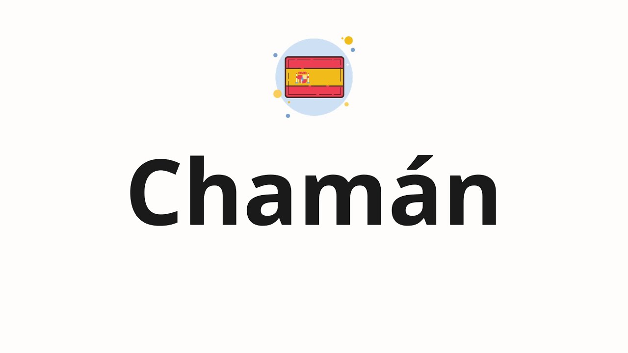 How to pronounce Chamán - YouTube