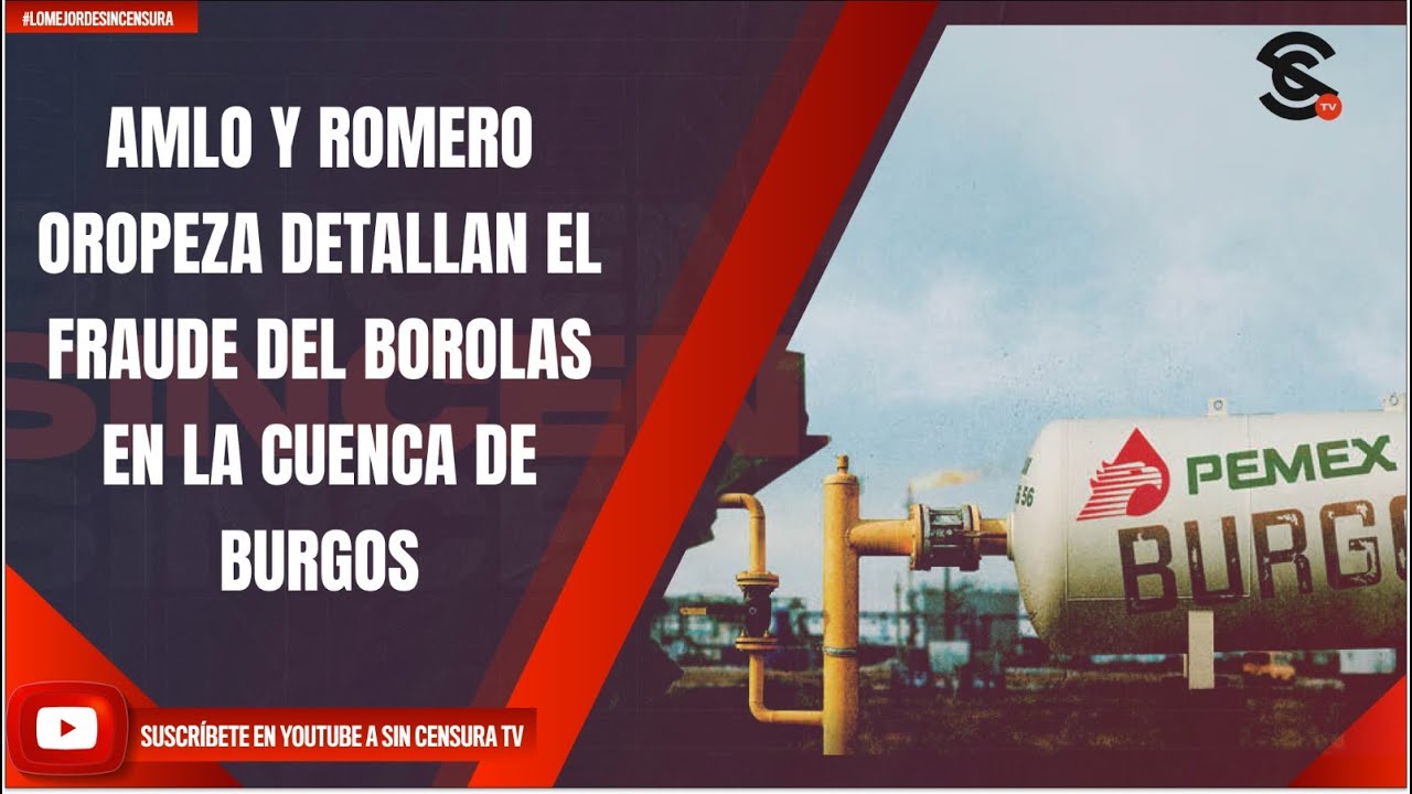 AMLO Y ROMERO OROPEZA DETALLAN EL FRAUDE DEL BOROLAS EN LA CUENCA DE ...