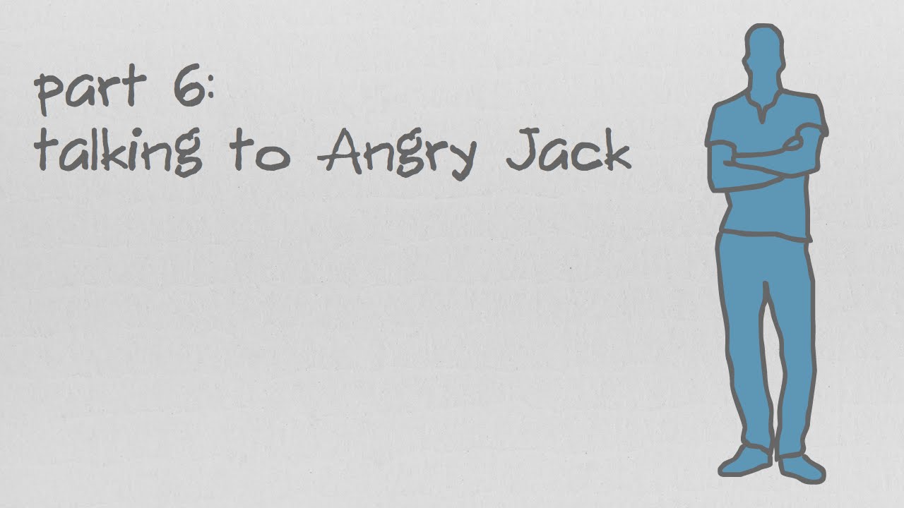 Why Are You So Angry? Part 6: Talking to Angry Jack - YouTube