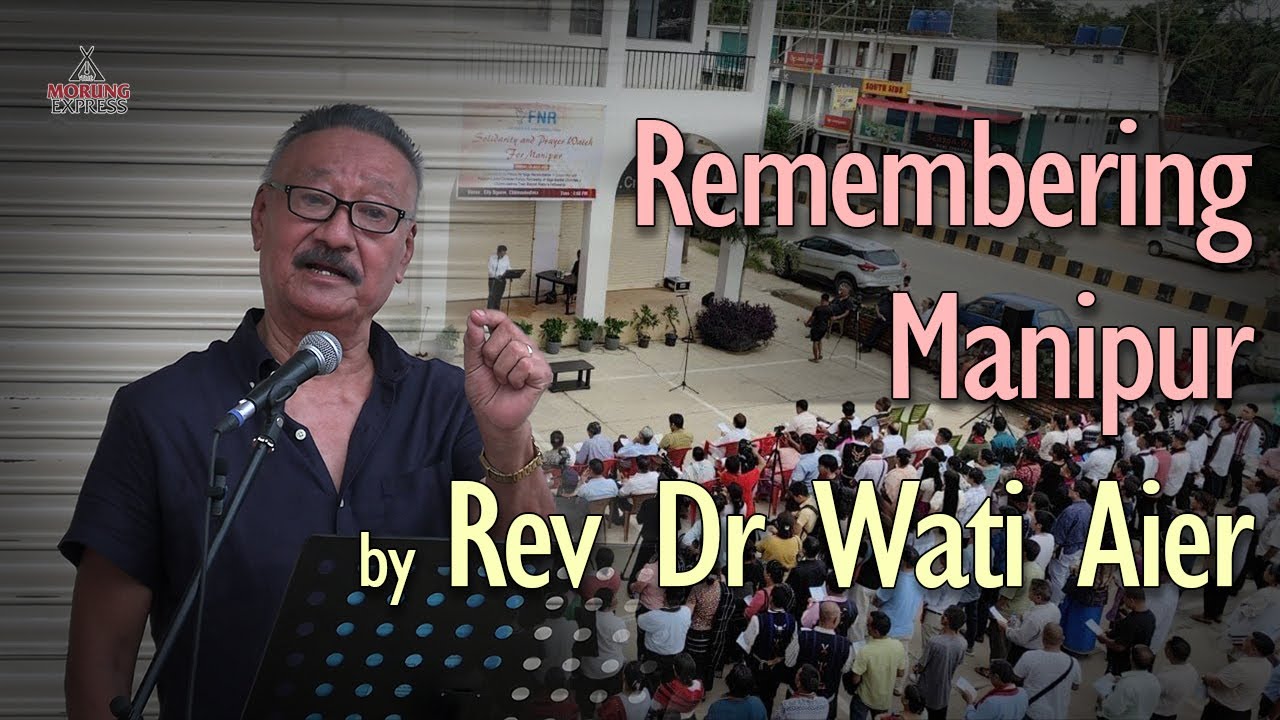 Remembering Manipur: Rev Dr Wati Aier - YouTube