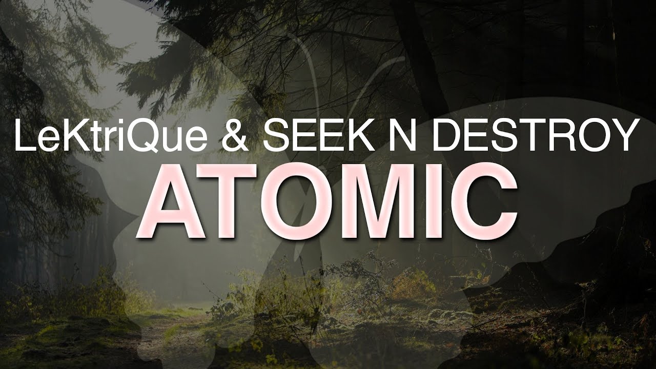 LeKtriQue & Seek N Destroy - Atomic [FREE | Kannibalen Records] - YouTube