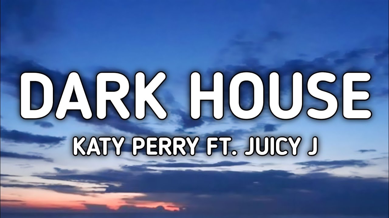Dark House - Katy Perry (lyrics) ft.Juicy J - YouTube