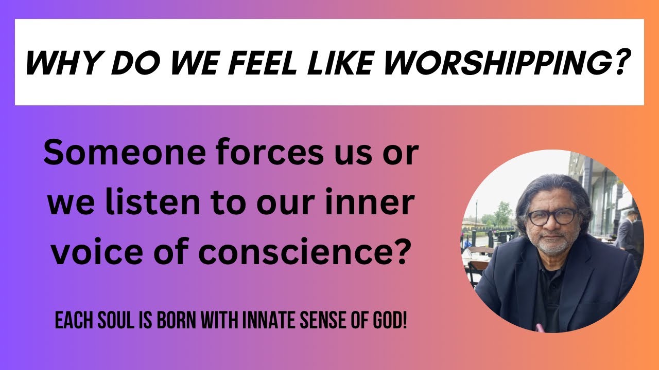 Why do we feel like worshipping someone? Does someone force us? Is it ...