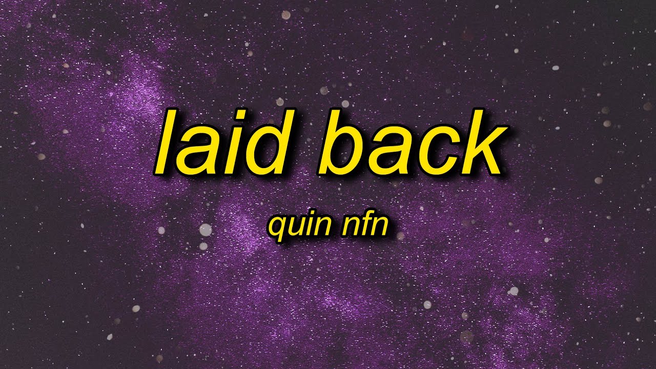 Quin NFN - Laid Back (Lyrics) | take her home and beat it fight night ...