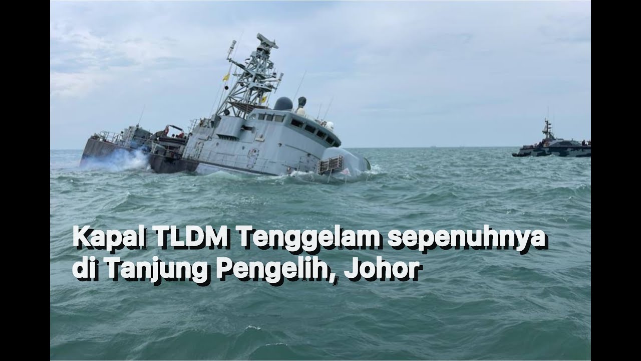 Kapal TLDM Tenggelam sepenuhnya di Tanjung Pengelih, Johor - YouTube