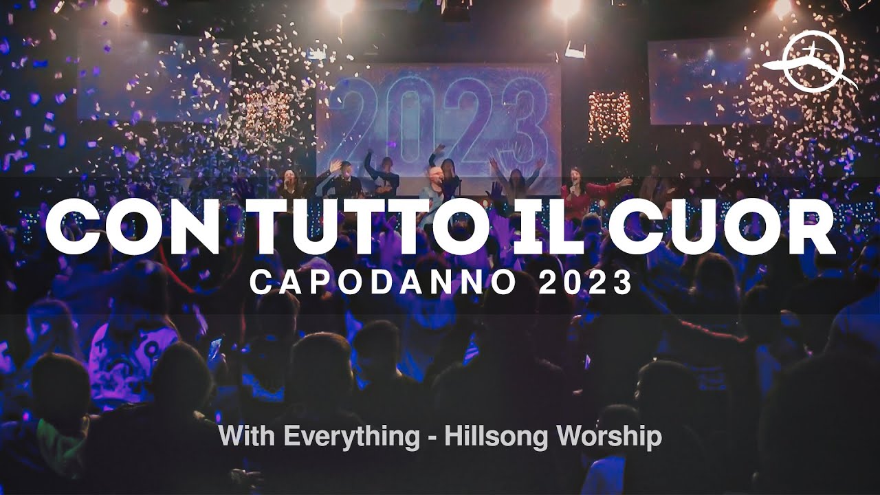 Con tutto il cuor - Capodanno 2023 | With everything - Hillsong Italian ...