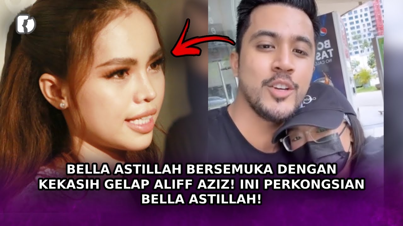 BELLA ASTILLAH Bersemuka Dengan Kekasih Gelap Aliff Aziz! Ini ...