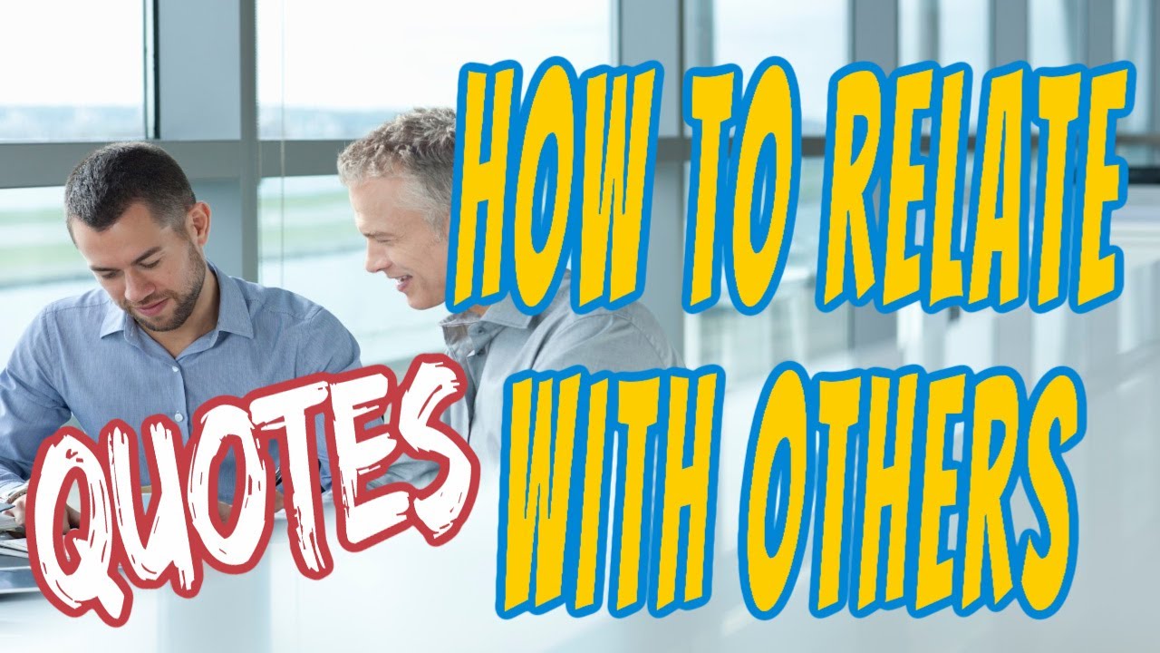 HOW TO RELATE WITH OTHERS│QUOTES - YouTube
