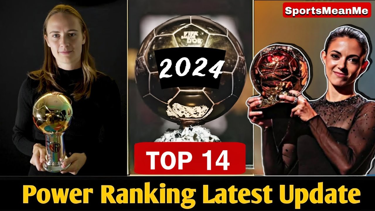 BALLON D'OR 2024 - Top 14 Power Rankings | Woman's Ballon dor 2024 ...