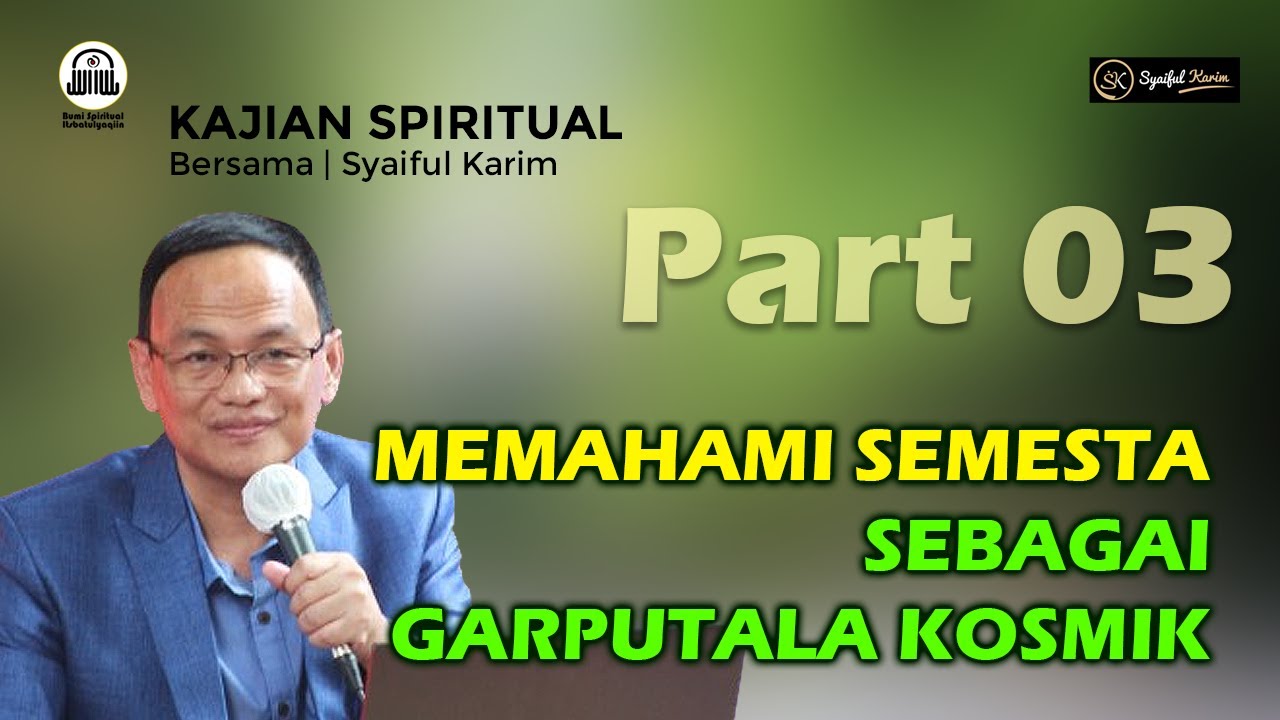 KAJIAN SPIRITUAL | MEMAHAMI SEMESTA SEBAGAI GARPUTALA KOSMIK | Part 03 | SYAIFUL KARIM - YouTube