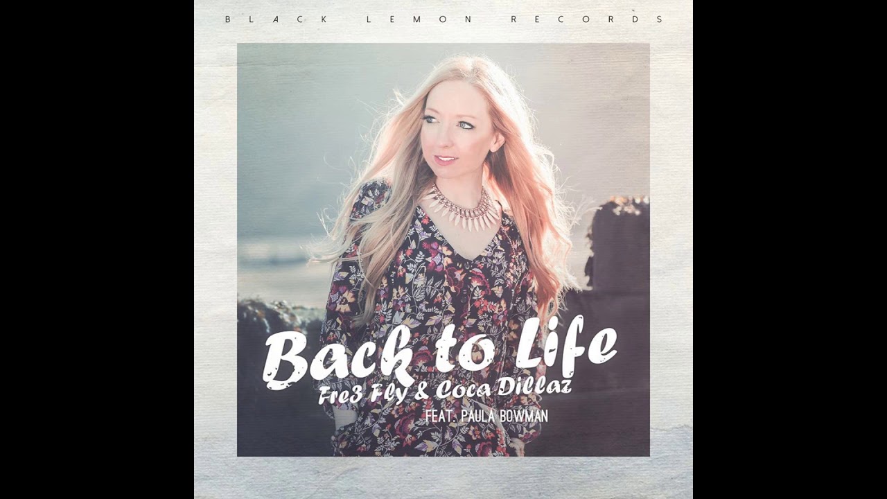 Fre3 Fly & Coca Dillaz feat. Paula Bowman - Back To Life (Fre3 Fly Edit ...