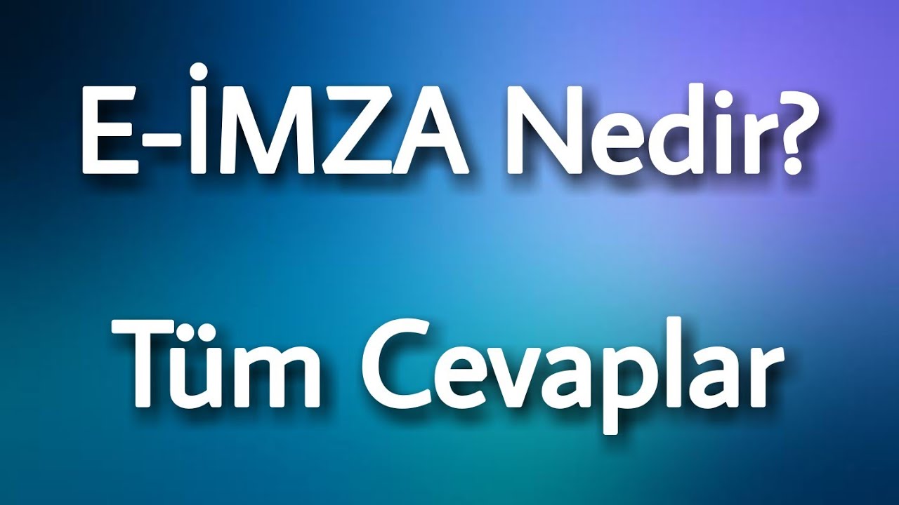 E-İMZA Nedir - Nasıl Kullanılır - Nasıl Alınır - YouTube