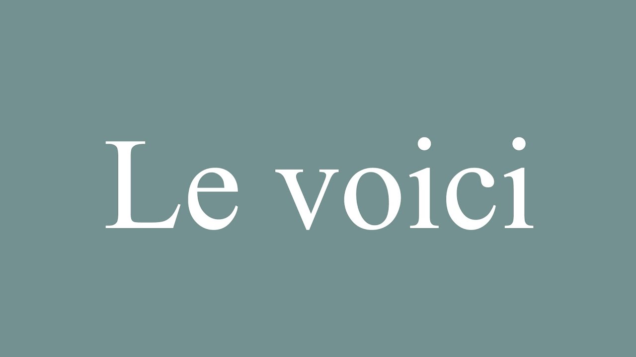 How to Pronounce ''Le voici'' (Here he is) Correctly in French - YouTube