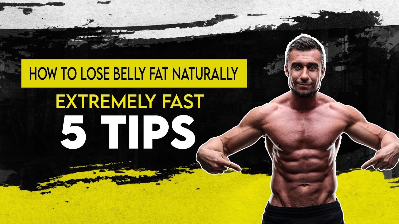 How to Lose Belly Fat Naturally EXTREMELY Fast 5 Tips - YouTube