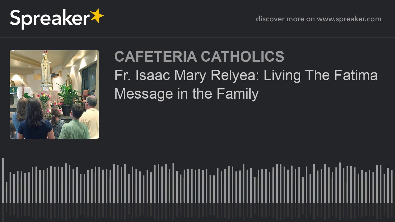 Fr. Isaac Mary Relyea: Living The Fatima Message in the Family - YouTube