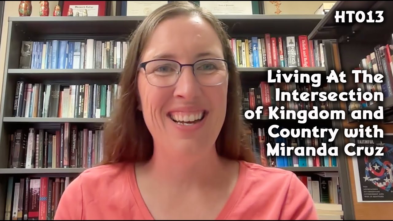 HT013 - Living At The Intersection of Kingdom and Country with Miranda ...