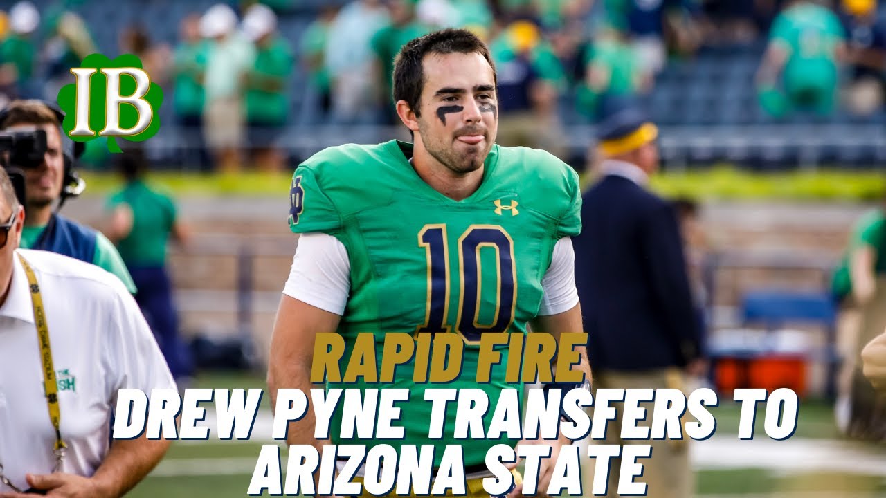 Rapid Fire: Drew Pyne Is Arizona State Bound, Notre Dame Echoes Awards ...