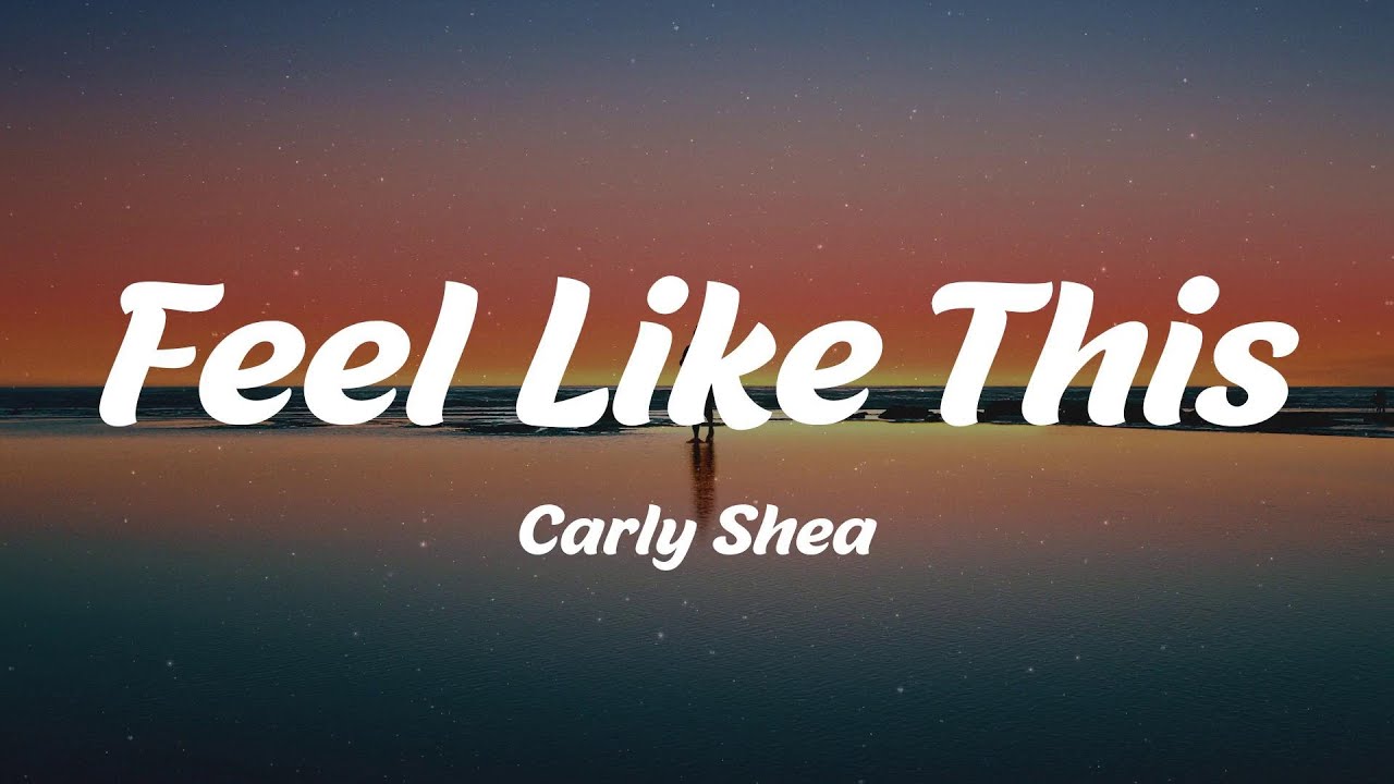 Carly Shea - Feel Like This (Lyrics) - YouTube