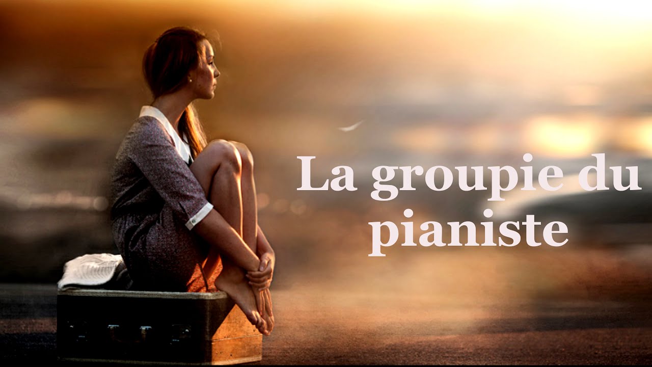 La groupie du pianiste - par Jean-Loup de Cazouls-les-Béziers - YouTube