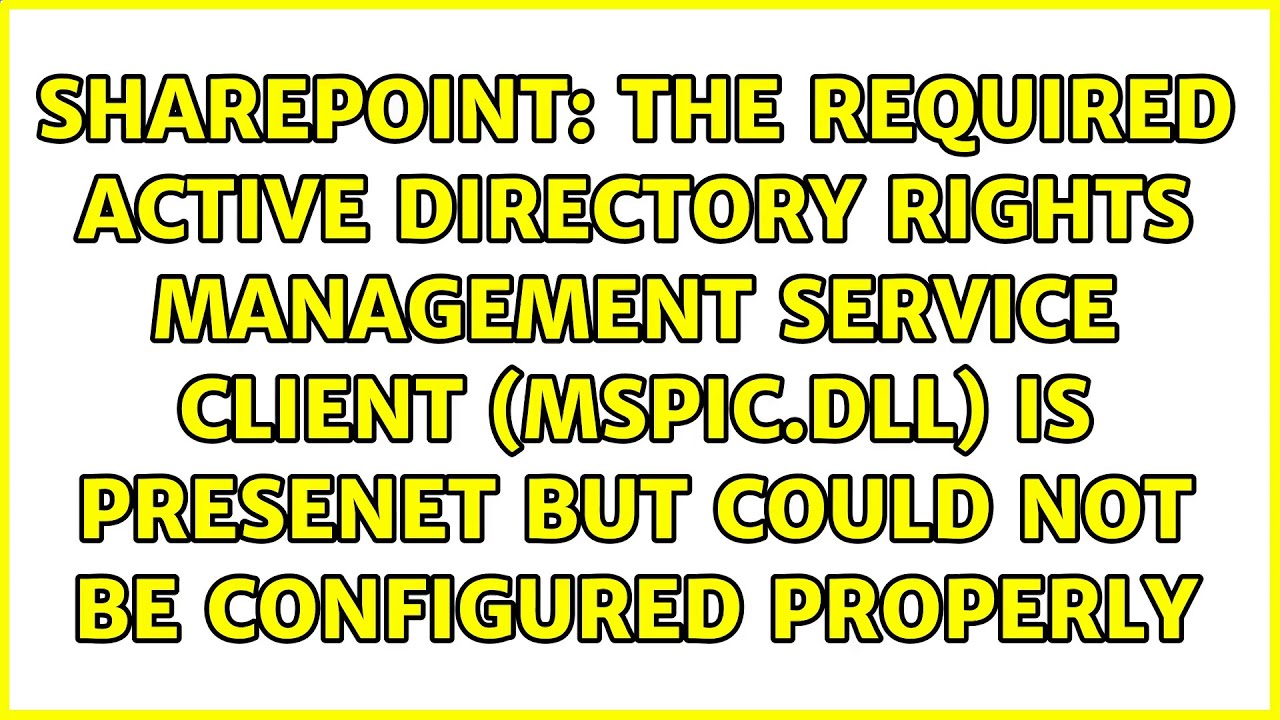 The required Active Directory Rights Management Service Client (MSPIC ...