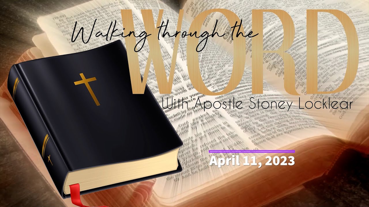 April 11, 2023 "Walking Thru the Word" Apostle Stoney Locklear - YouTube
