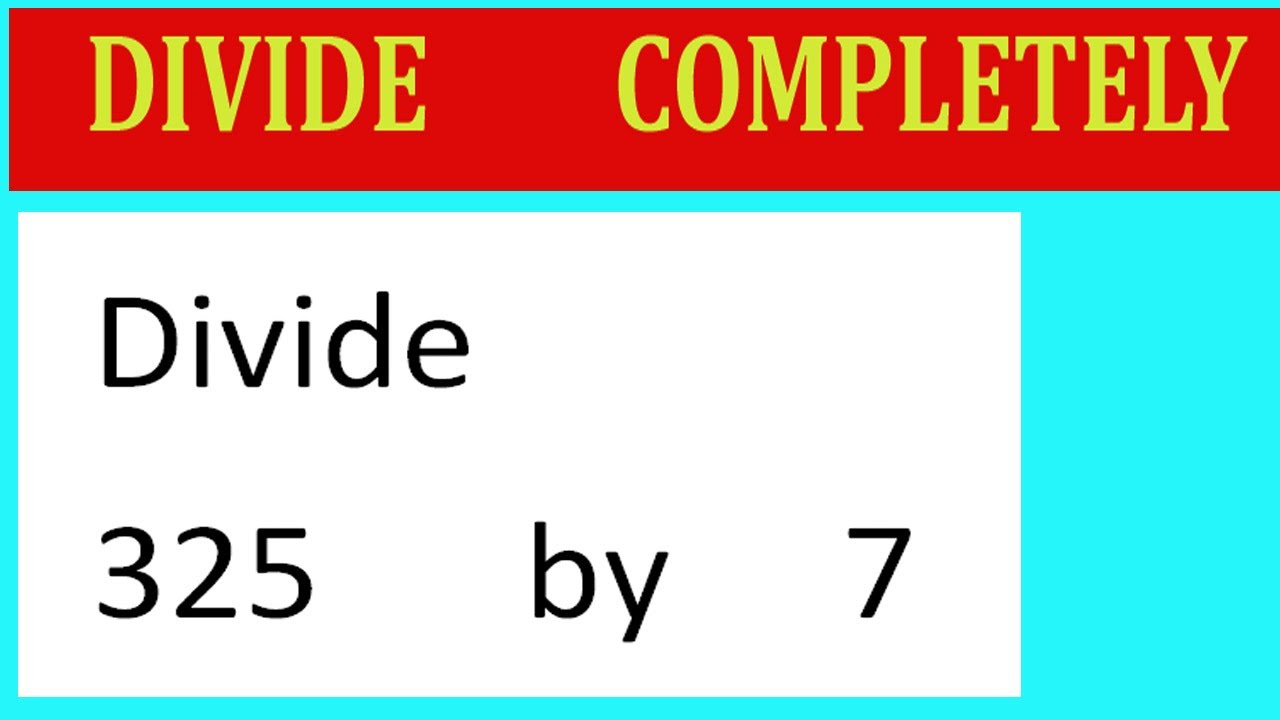 Divide 325 by 7 Divide completely - YouTube