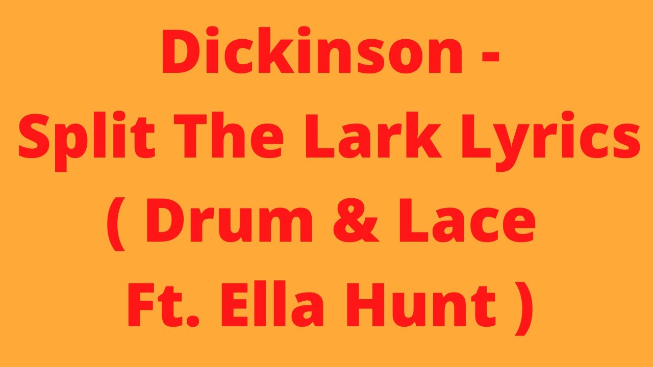 Dickinson - Split The Lark Lyrics ( Drum & Lace Ft. Ella Hunt ) - YouTube