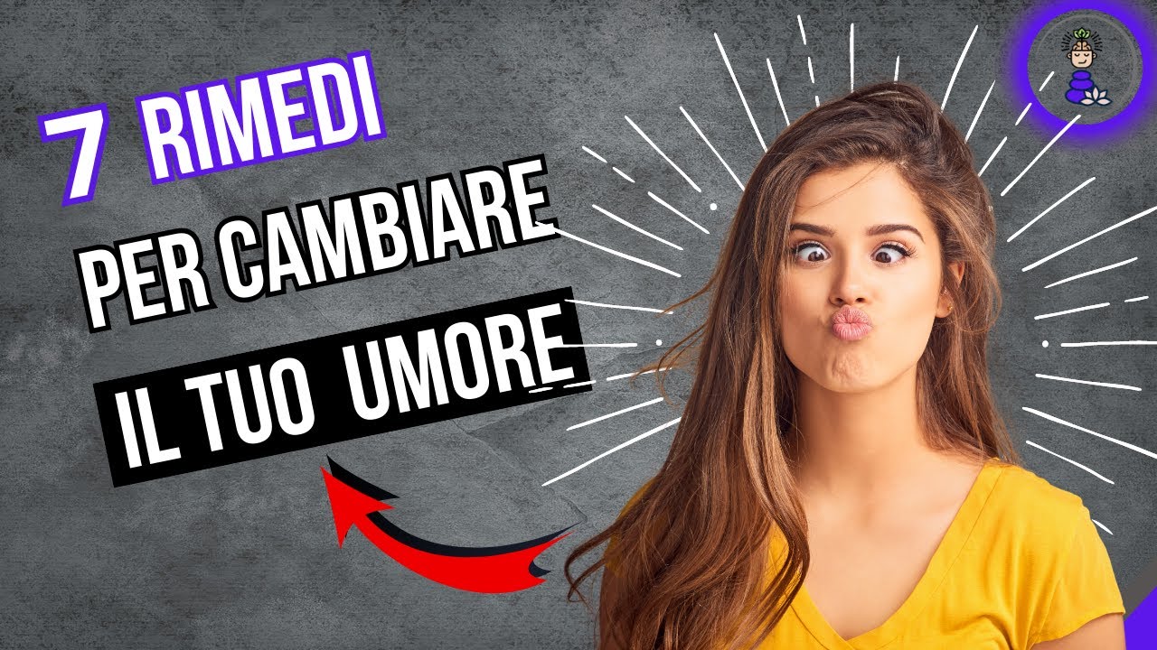 Cattivo umore: 7 veloci rimedi per migliorarlo - YouTube