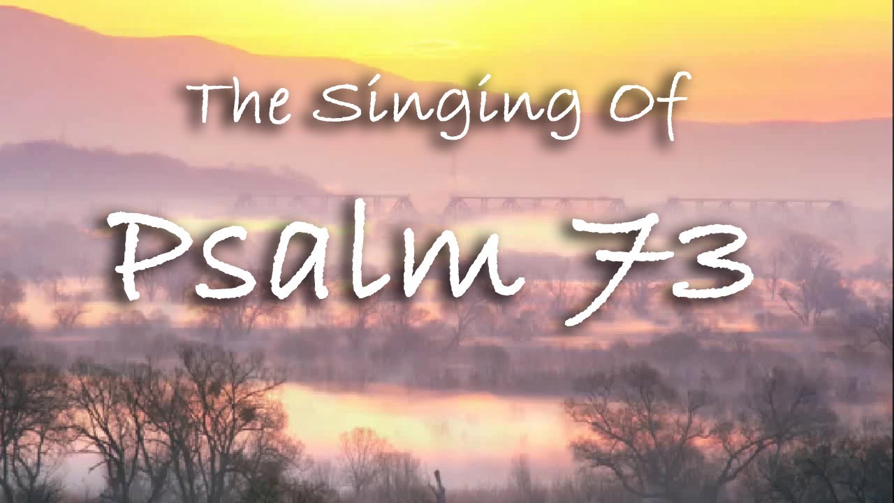 The Singing Of Psalm 73 -- Extemporaneous singing with worship music ...