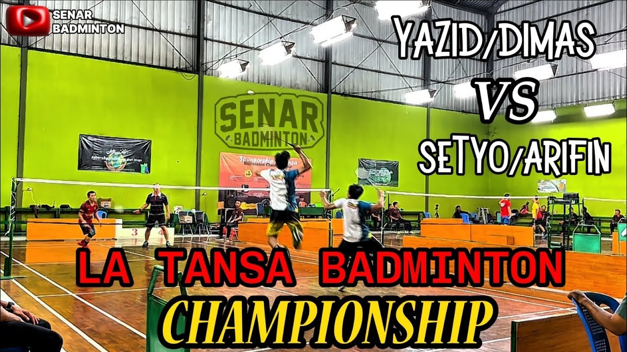 PEREMPAT FINAL LA TANSA BADMINTON !! Yazid/Dimas VS Setyo/Arifin ...