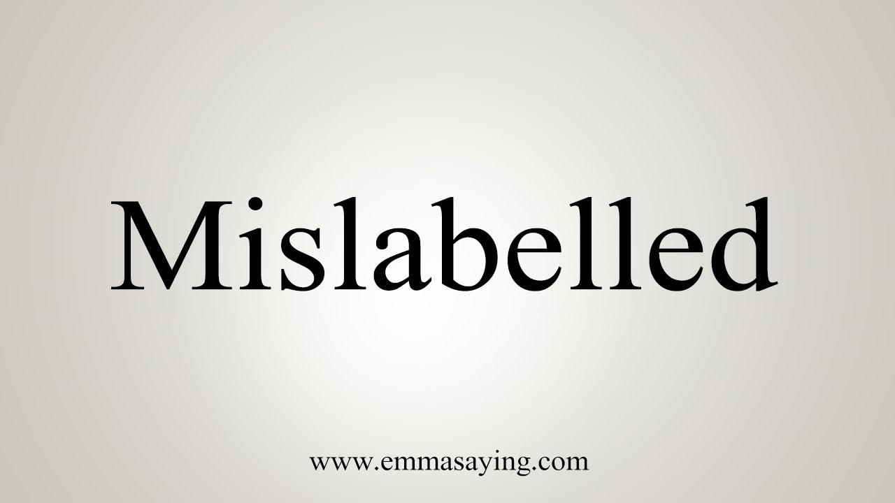 How To Say Mislabelled - YouTube