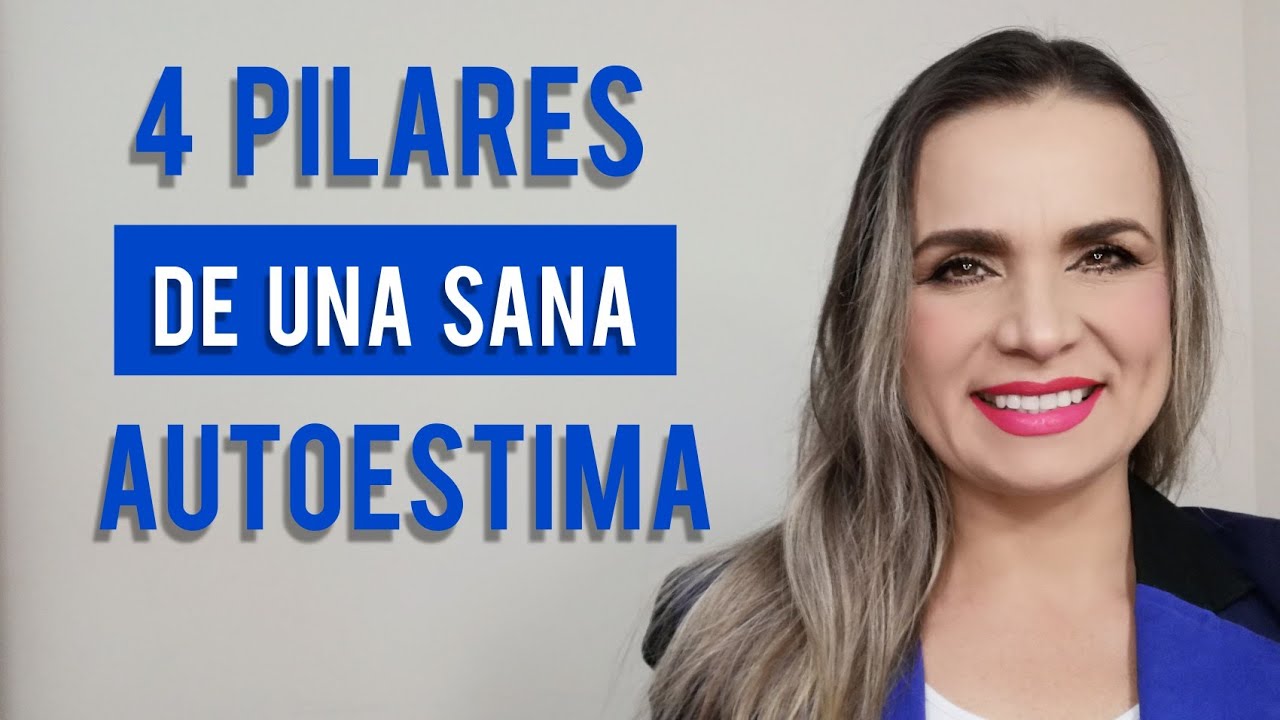 Cómo tener una sana Autoestima 4 Pilares - YouTube