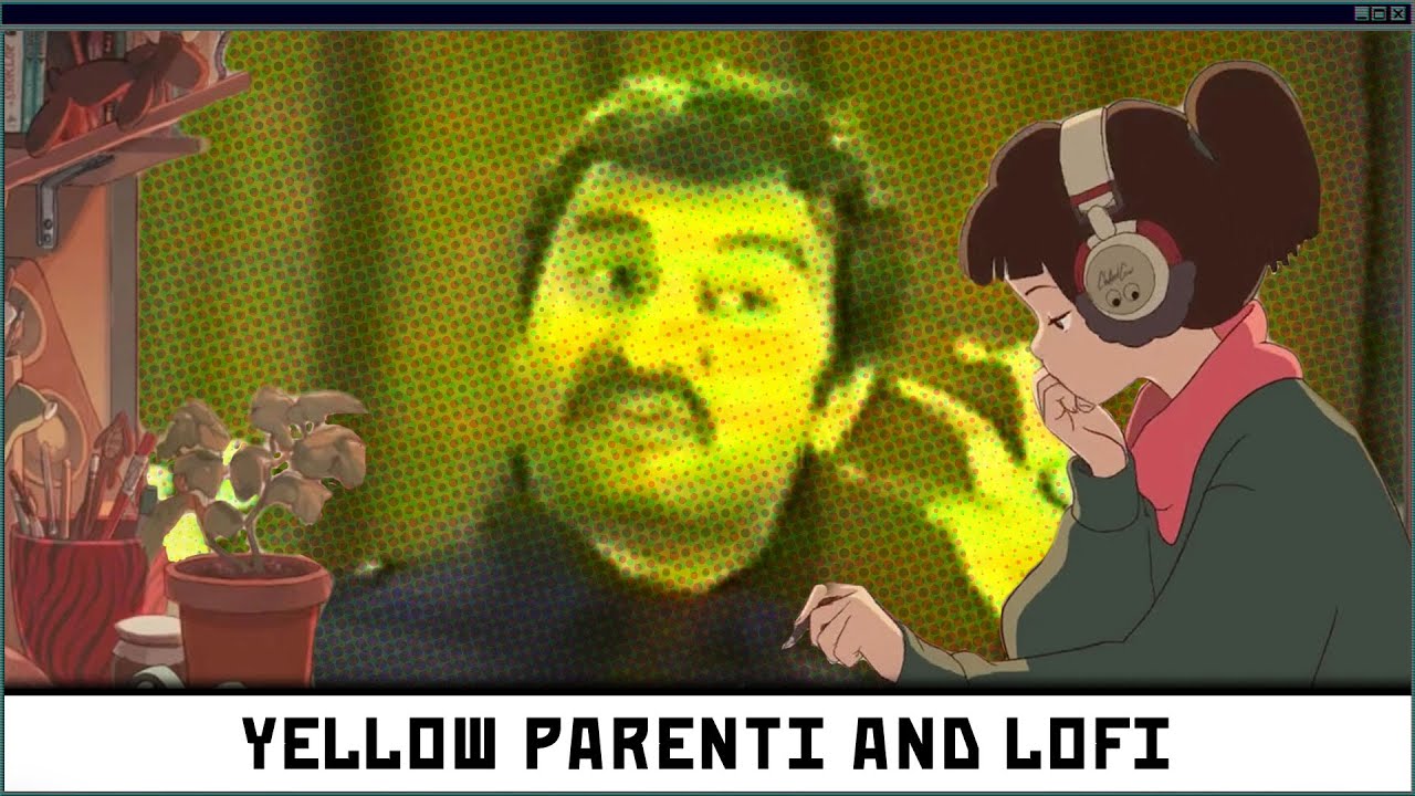 Yellow Parenti and Lofi - YouTube