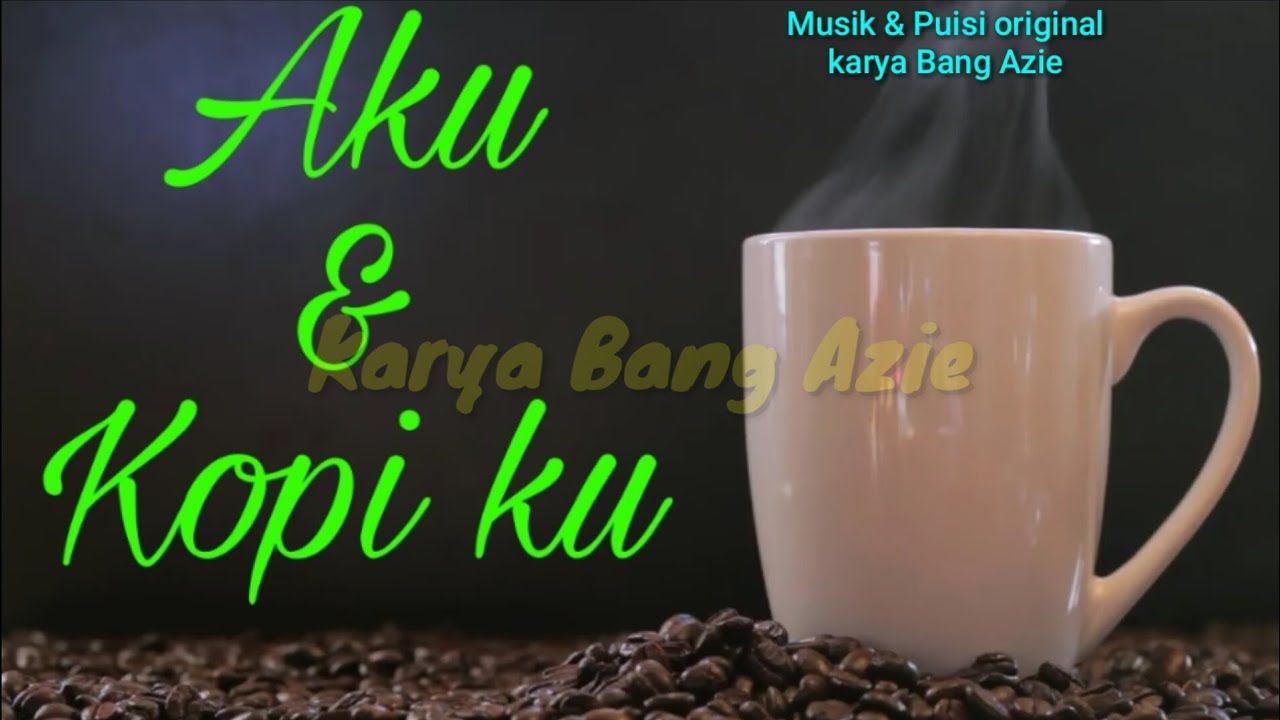 Aku & #kopi ku - musikalisasi puisi karya Bang Azie - YouTube