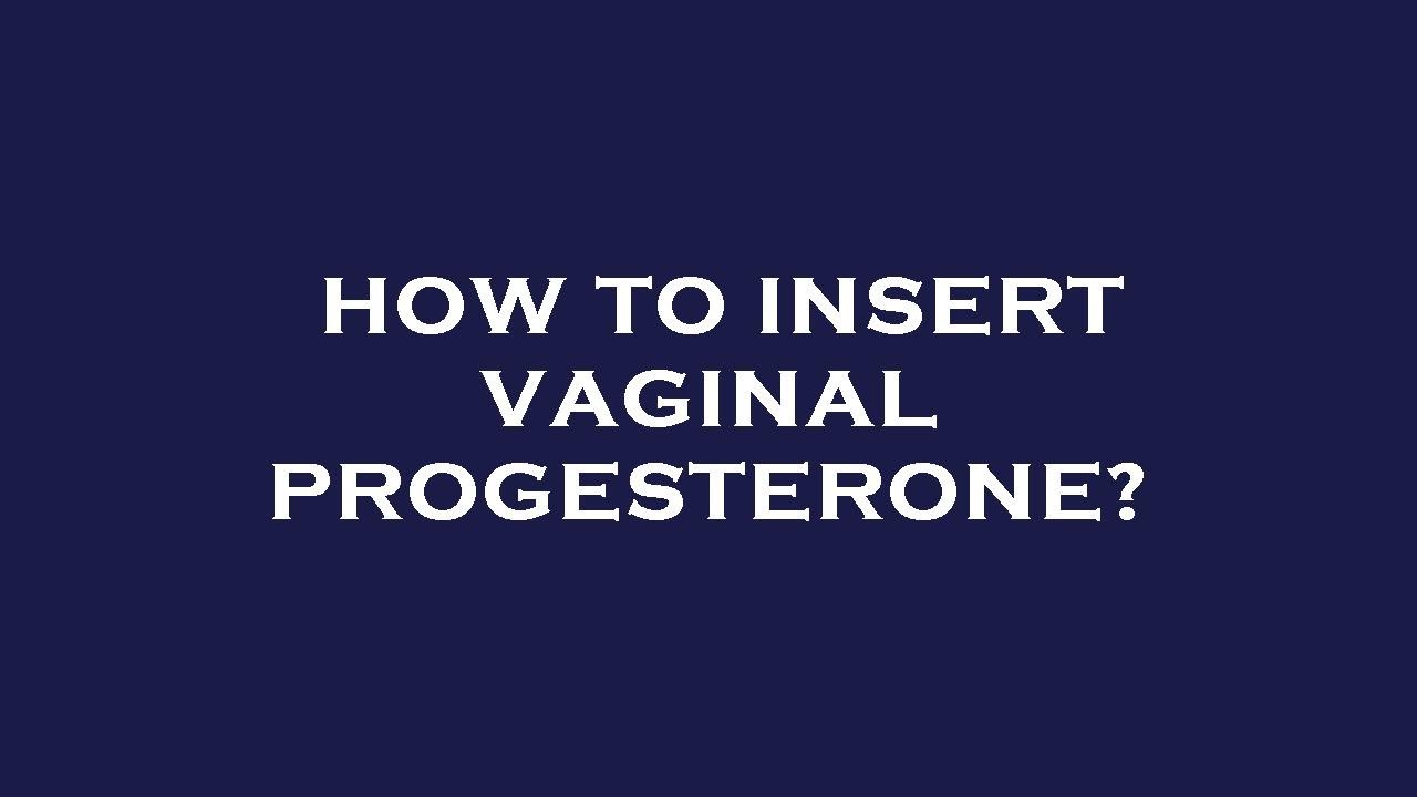 How to insert vaginal progesterone? - YouTube