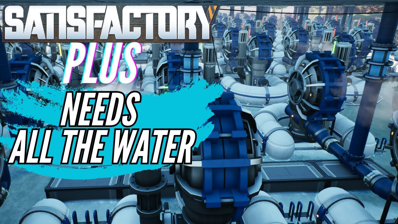 Satisfactory Plus requires INSANE AMOUNTS OF WATER so I plan for the ...